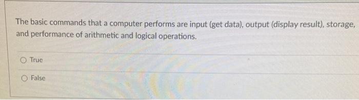 Solved The Basic Commands That A Computer Performs Are Input 