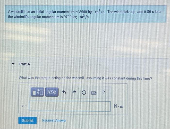 Solved A windmill has an initial angular momentum of 8500 | Chegg.com