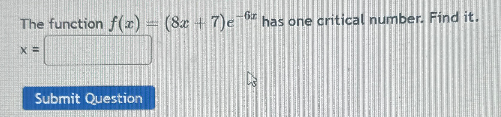 Solved The function f(x)=(8x+7)e-6x ﻿has one critical | Chegg.com