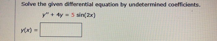 Solved Solve the given differential equation by undetermined | Chegg.com