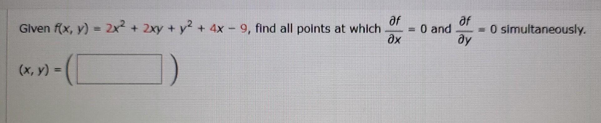 Solved Given f(x,y)=2x2+2xy+y2+4x−9, find all points at | Chegg.com