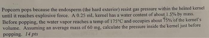 Solved a Popcorn pops because the endosperm (the hard | Chegg.com