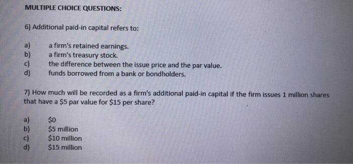 Solved MULTIPLE CHOICE QUESTIONS: 6) Additional paid-in | Chegg.com