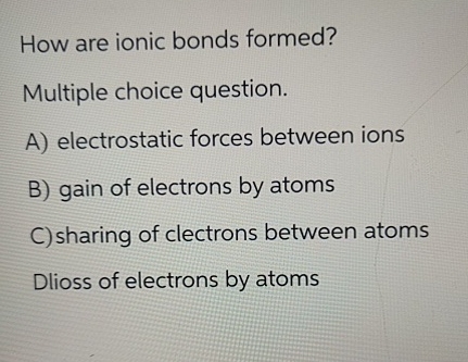 Solved How are ionic bonds formed?Multiple choice | Chegg.com