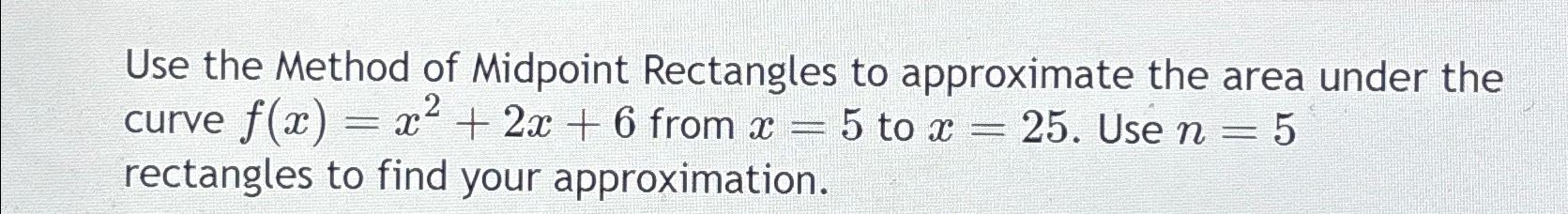 Solved Use the Method of Midpoint Rectangles to approximate | Chegg.com