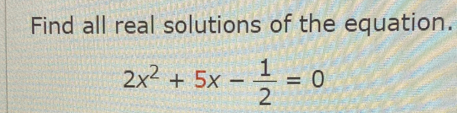 Solved Find all real solutions of the equation.2x2+5x-12=0 | Chegg.com