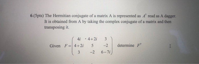 Solved 6.(5pts) The Hermitian conjugate of a matrix A is | Chegg.com