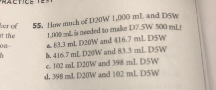 Solved her of at the on- ch 55. How much of D20W 1,000 mL | Chegg.com