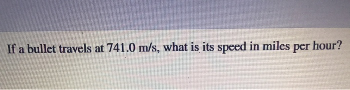 Solved If a bullet travels at 741.0 m/s, what is its speed | Chegg.com