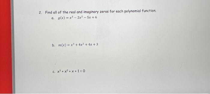 Solved 2. Find all of the real and imaginary zeros for each | Chegg.com