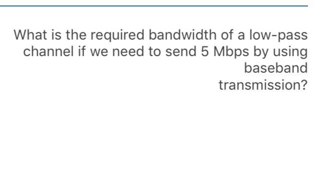 Solved What is the required bandwidth of a low-pass channel | Chegg.com