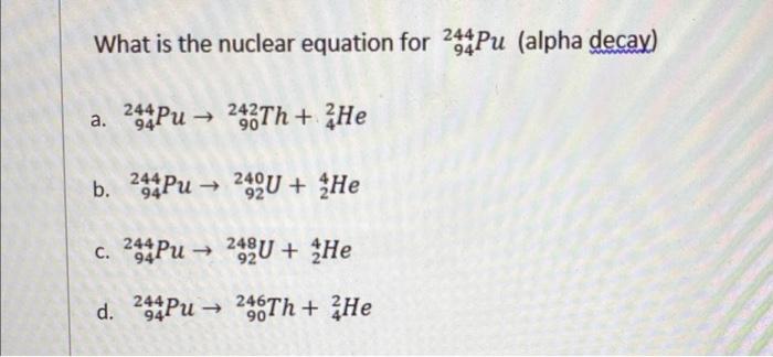 Solved What is the nuclear equation for 244 Pu (alpha decay) | Chegg.com