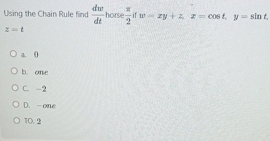 Solved dw Using the Chain Rule find dt 2 = t O a. 0 O b. | Chegg.com