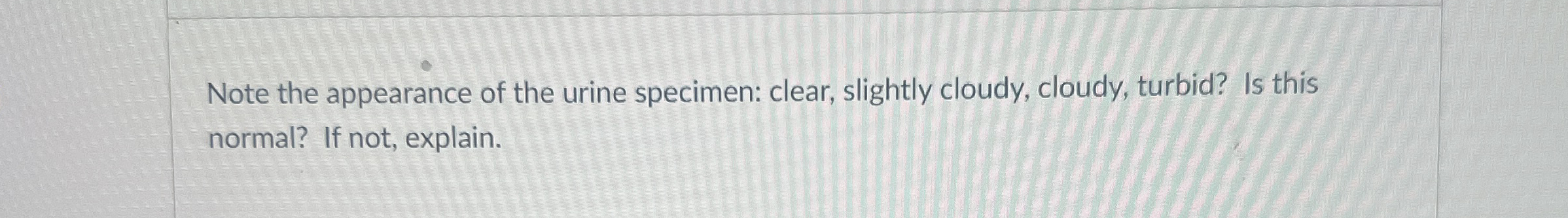 Solved Note the appearance of the urine specimen: clear, | Chegg.com