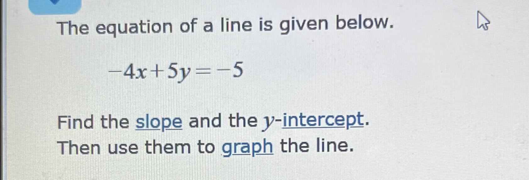 Solved The equation of a line is given below.-4x+5y=-5Find | Chegg.com