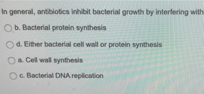 Solved In general, antibiotics inhibit bacterial growth by | Chegg.com