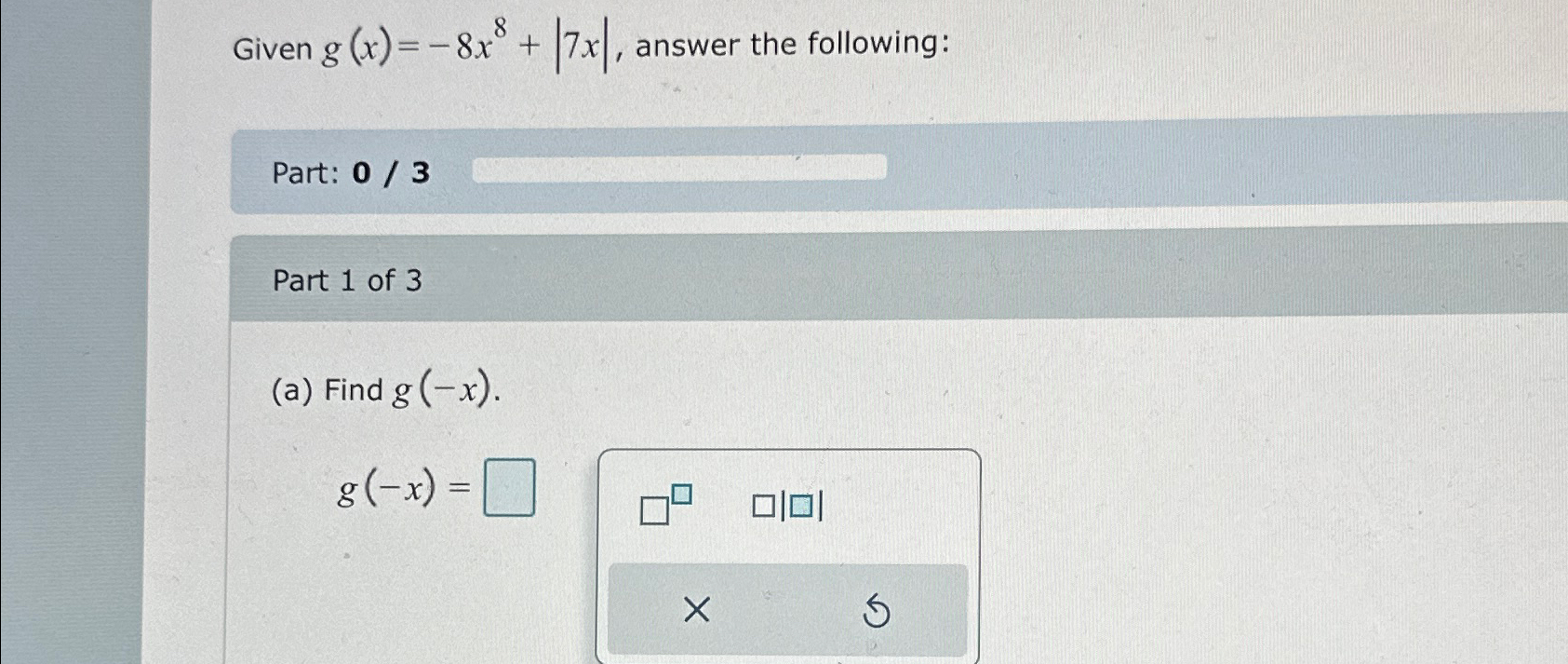 Solved Given g(x)=-8x8+|7x|, ﻿answer the following:Part: | Chegg.com