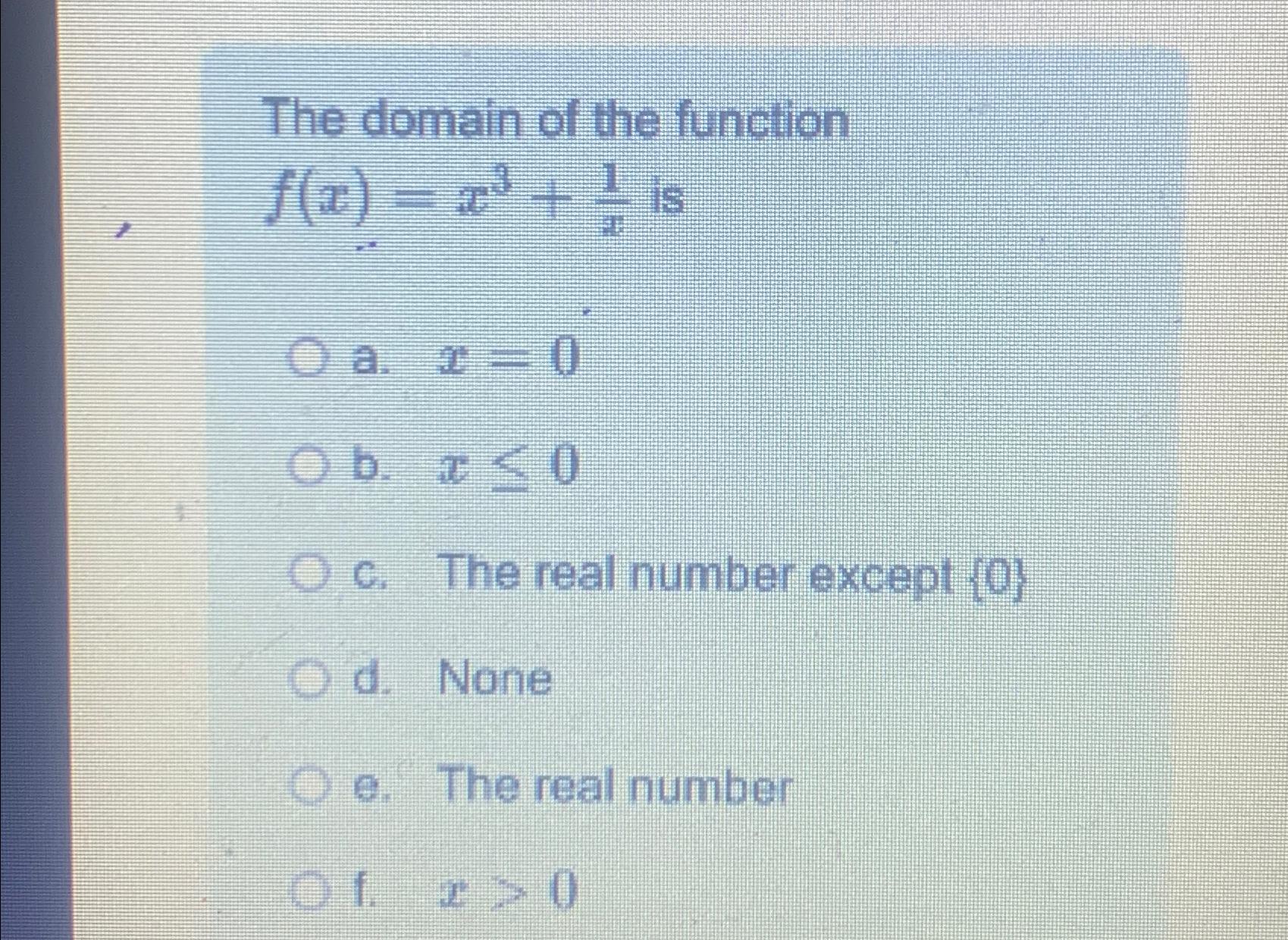 Solved The domain of the function f(x)=x3+1x | Chegg.com