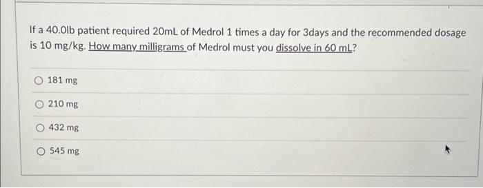 Solved If a 40.0lb patient required 20mL of Medrol 1 times a | Chegg.com