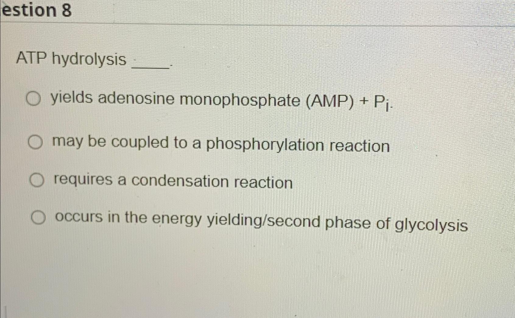 Solved estion 8ATP hydrolysisyields adenosine monophosphate | Chegg.com