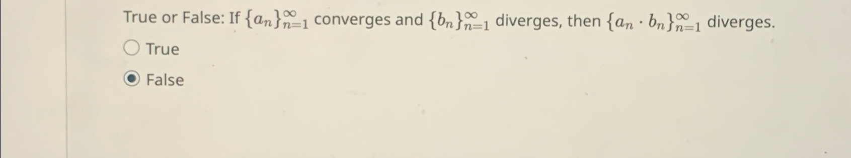 Solved True or False: If {an}n=1∞ ﻿converges and {bn}n=1∞ | Chegg.com