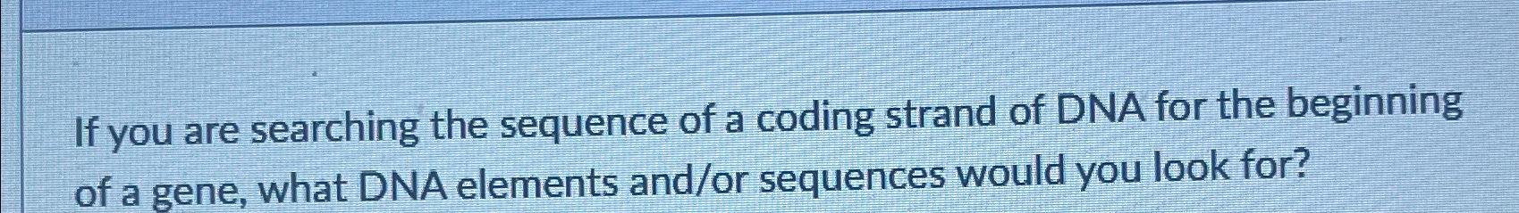 Solved If You Are Searching The Sequence Of A Coding Strand 9344