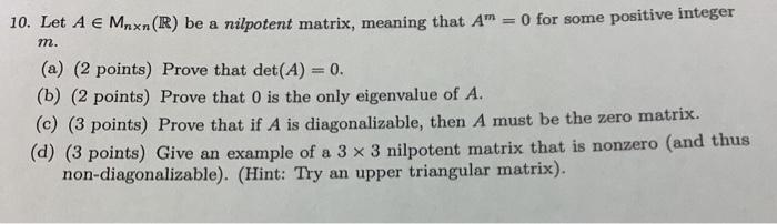Solved 10. Let A∈Mn×n(R) be a nilpotent matrix, meaning that | Chegg.com