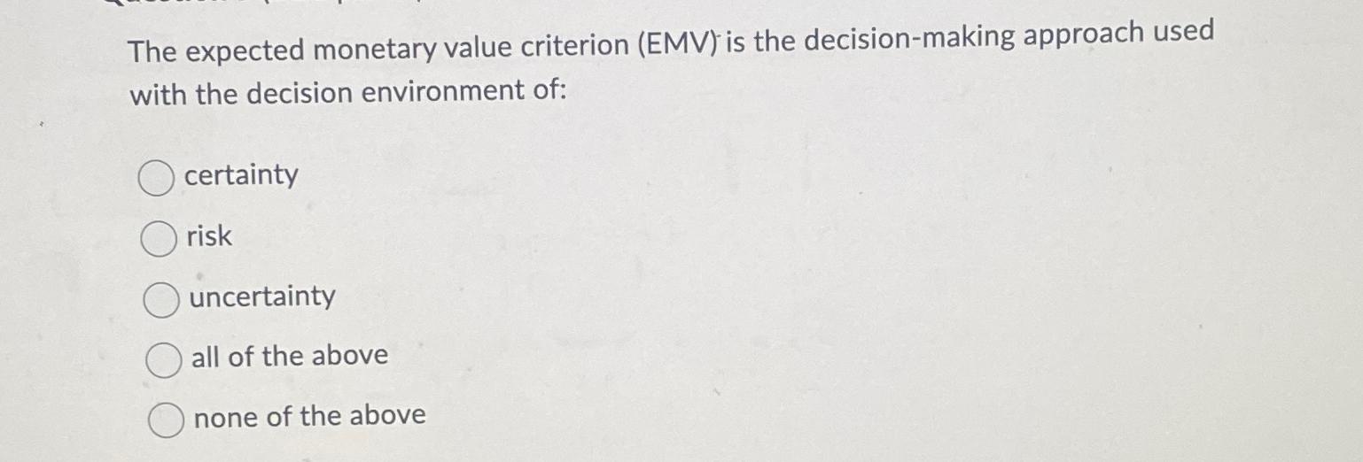 Solved The expected monetary value criterion (EMV) ﻿is the | Chegg.com