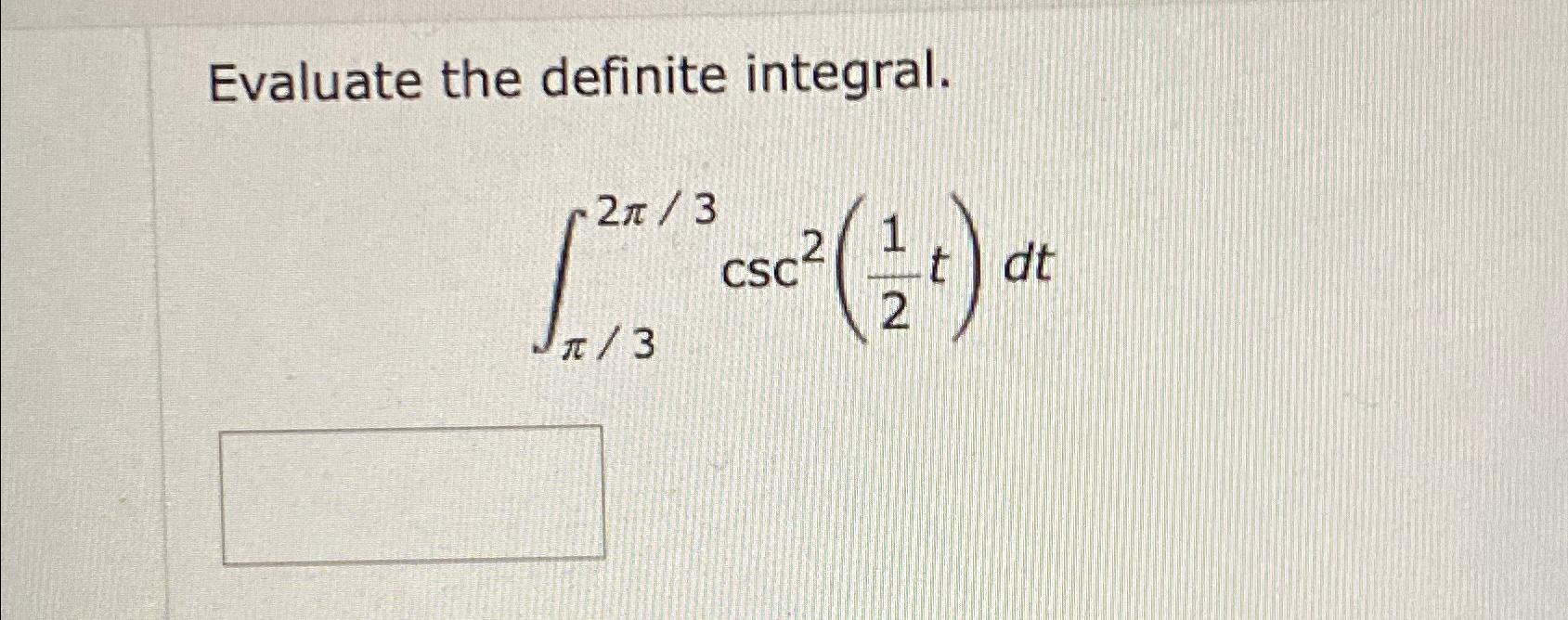 Solved Evaluate the definite integral.∫π32π3csc2(12t)dt | Chegg.com