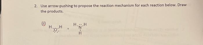 Solved 2. Use arrow-pushing to propose the reaction | Chegg.com