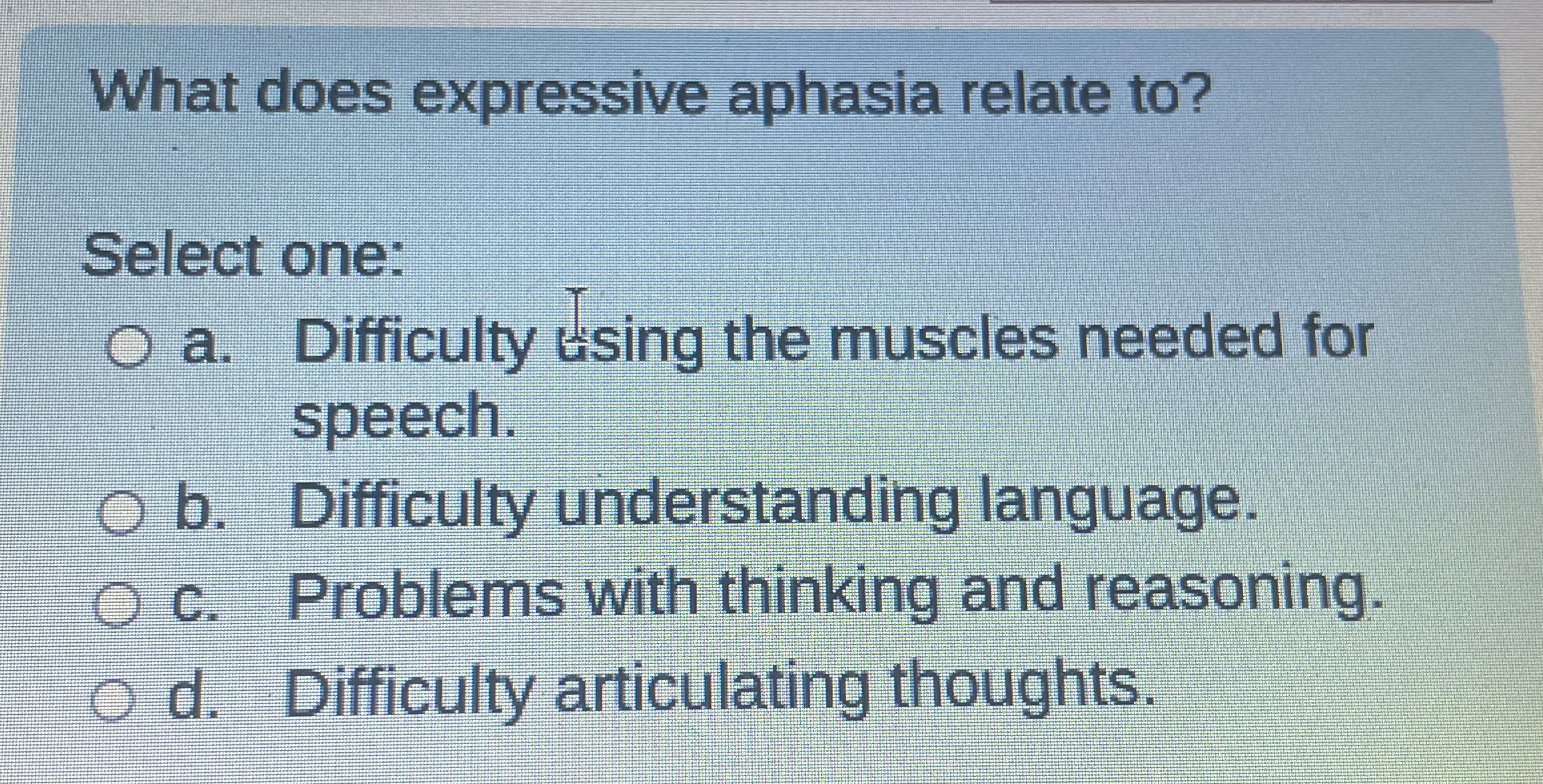Solved What does expressive aphasia relate to?Select one:a. | Chegg.com