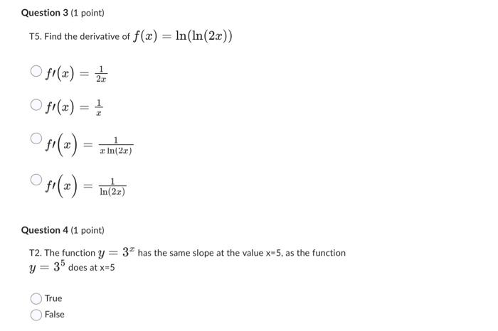 Solved T5. Find the derivative of f(x)=ln(ln(2x)) | Chegg.com