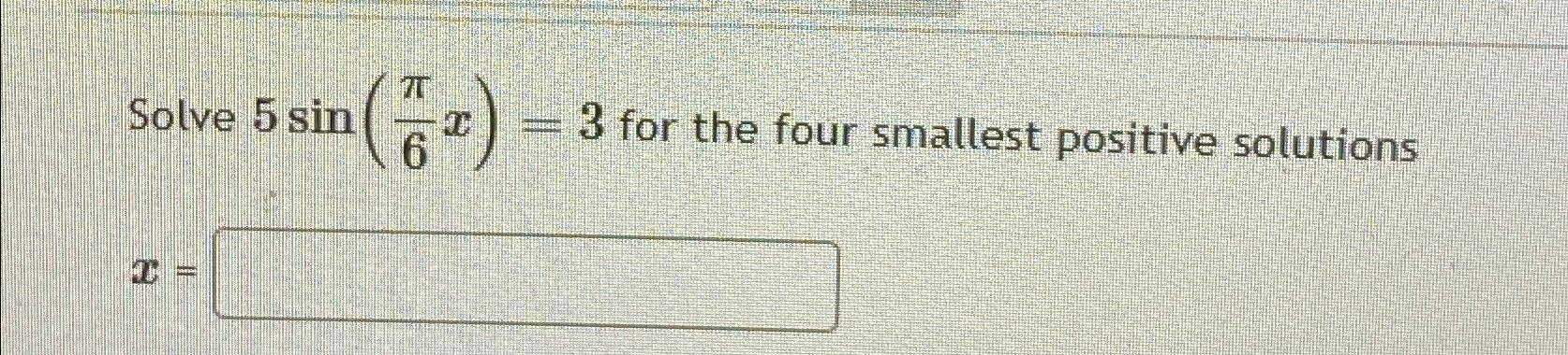 Solved Solve 5sin(π6x)=3 ﻿for the four smallest positive | Chegg.com