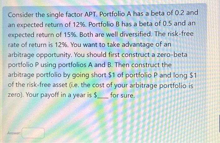 Solved Consider the single factor APT. Portfolio A has a | Chegg.com