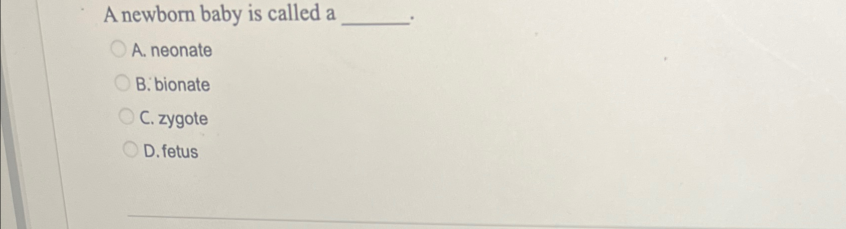 Solved A newborn baby is called aA. ﻿neonateB. ﻿bionateC. | Chegg.com