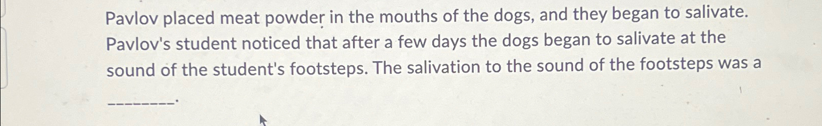 Solved Pavlov placed meat powder in the mouths of the dogs, | Chegg.com