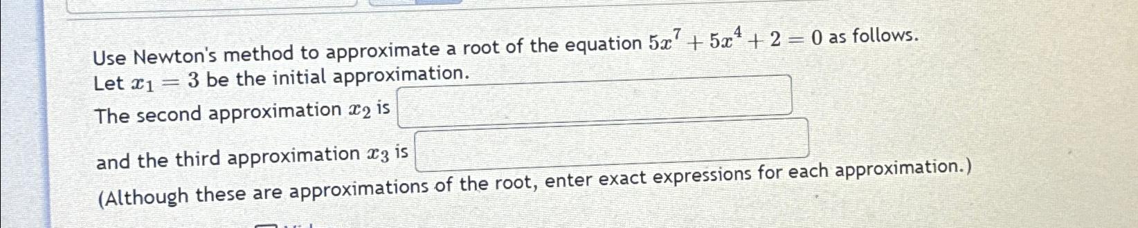 Solved Use Newton's method to approximate a root of the | Chegg.com