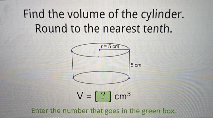Solved Find the volume of the cylinder. Round to the nearest | Chegg.com