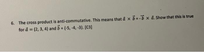 Solved 6 The Cross Product Is Anti Commutative This Means 