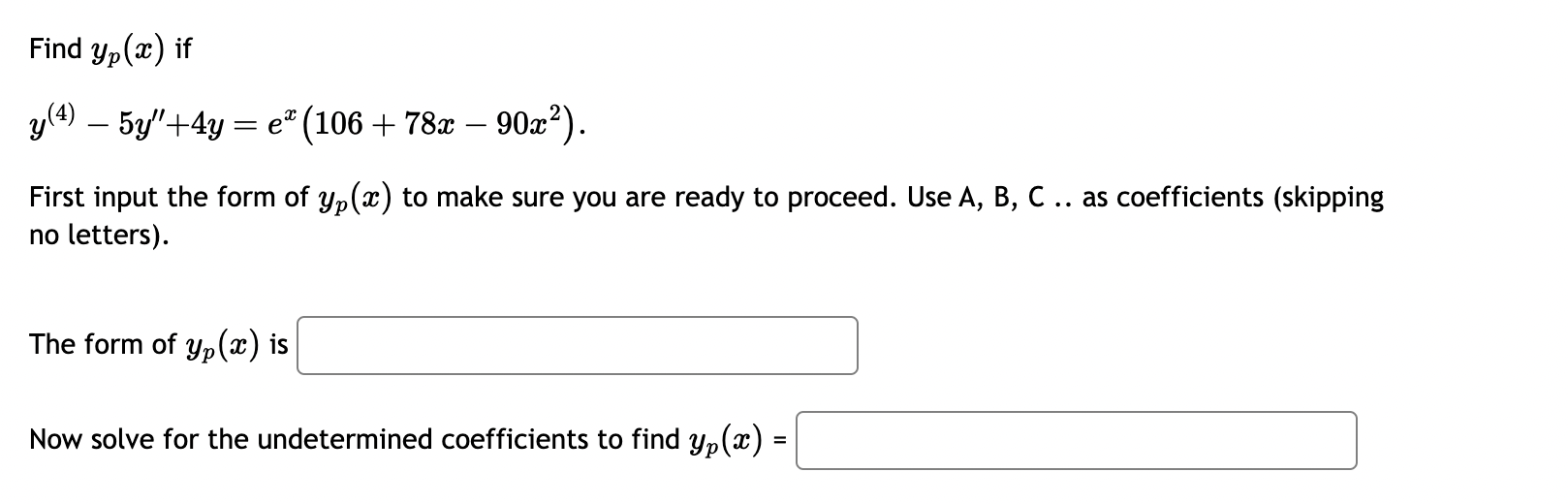 Solved Find yp(x) ﻿ify(4)-5y''+4y=ex(106+78x-90x2). ﻿First | Chegg.com
