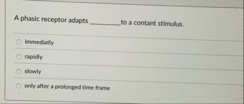 A phasic receptor adapts ﻿to a contant | Chegg.com