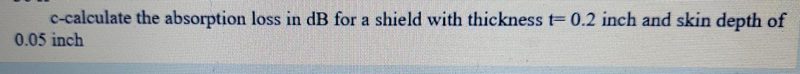 Solved c-calculate the absorption loss in dB for a shield | Chegg.com