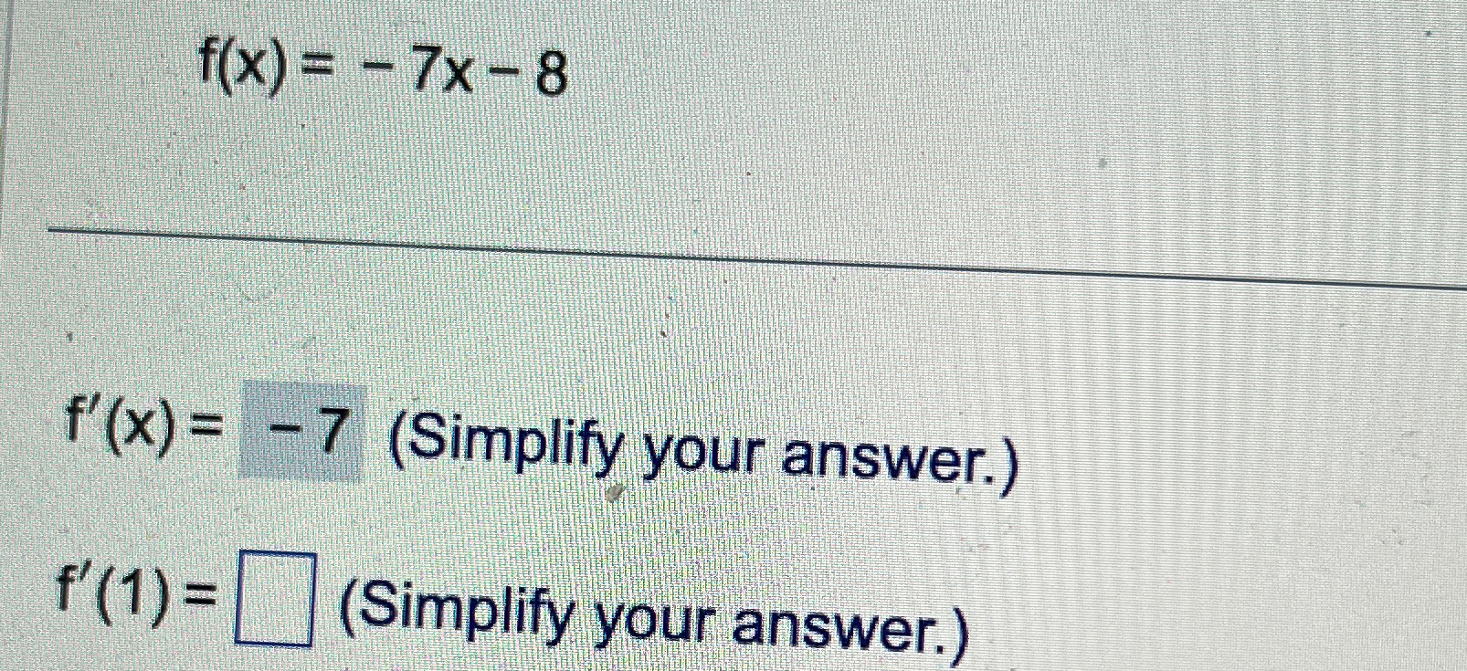Solved f(x)=-7x-8f'(x)=-7 (Simplify your | Chegg.com