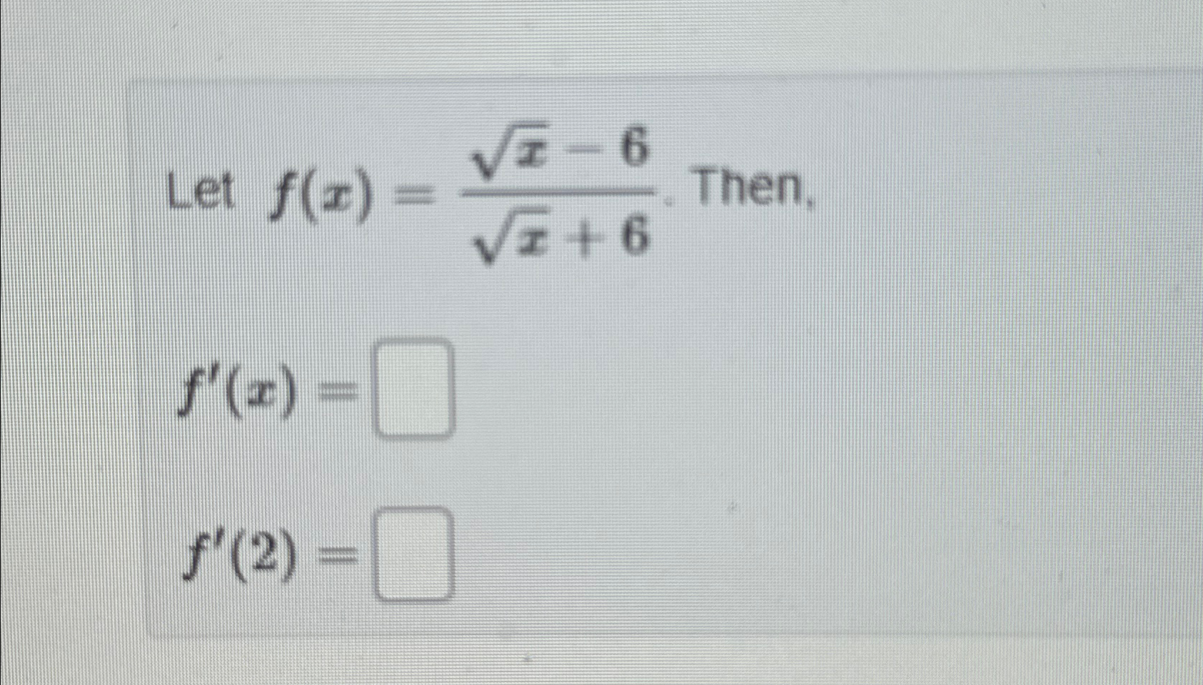 Solved Let f(x)=x2-6x2+6. ﻿Then,f'(x)=f'(2)= | Chegg.com