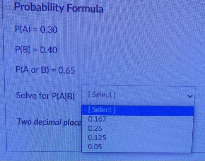 Solved Probability Formula P(A) = 0.30 P(B) = 0.40 PIA or B) | Chegg.com