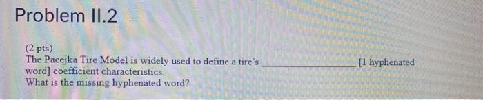 Solved Problem II.2 (2 pts) The Pacejka Tire Model is widely | Chegg.com