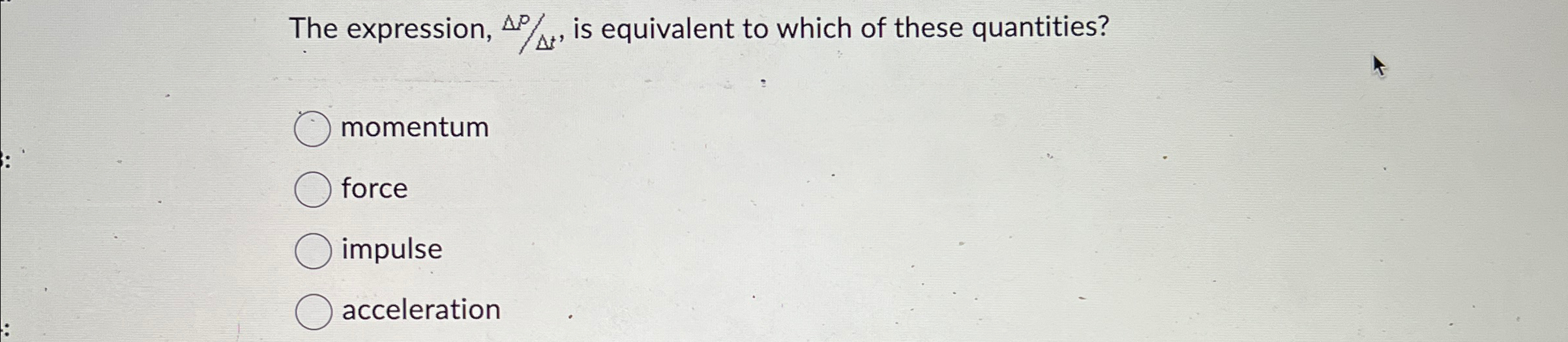 Solved The expression, ΔPΔt, ﻿is equivalent to which of | Chegg.com