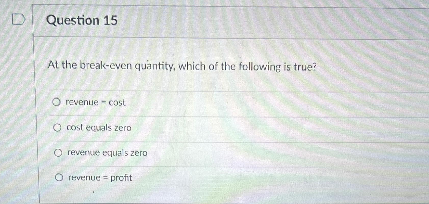 Solved Question 15At the break-even quantity, which of the | Chegg.com