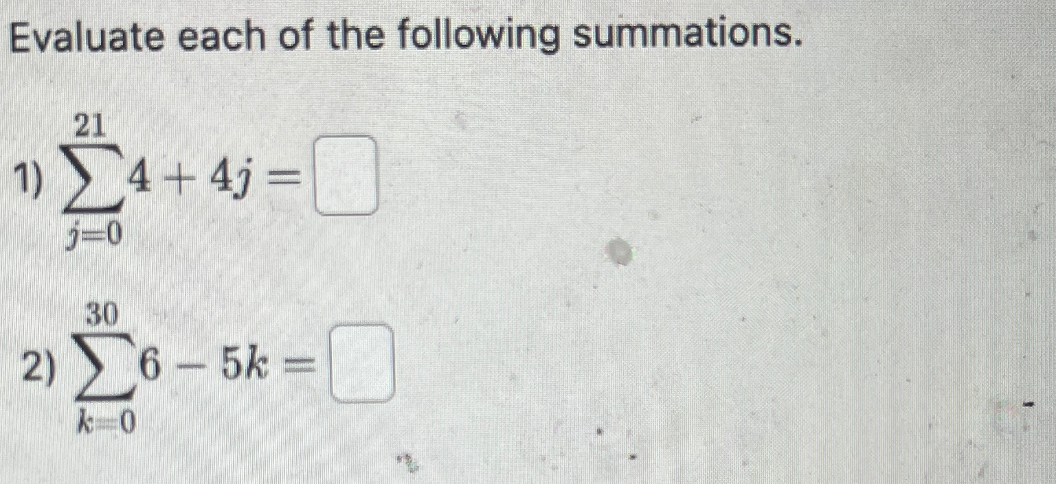 Solved Evaluate each of the following summations.∑j=0214+4j= | Chegg.com Solved Evaluate each of the following summations.∑j=0214+4j= | Chegg.com
