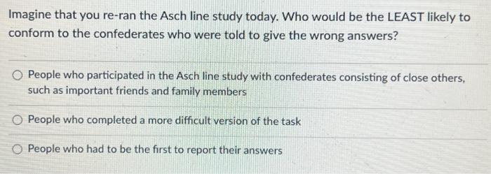 Solved Imagine that you re-ran the Asch line study today. | Chegg.com